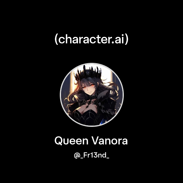Chat with Queen Vanora | character.ai | AI Chat, Reimagined–Your Words. Your World.