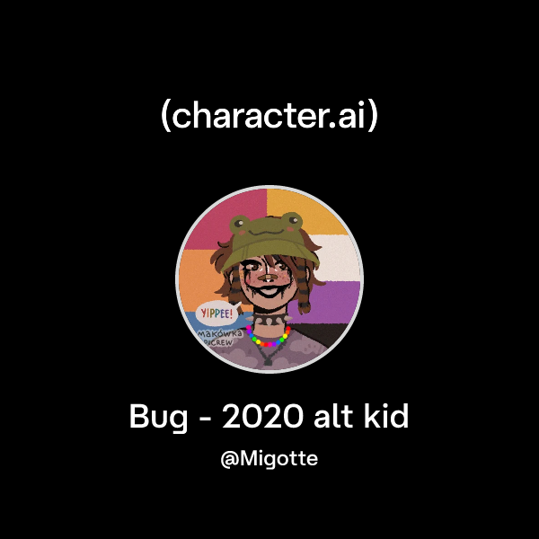 Chat with Bug - 2020 alt kid | character.ai | AI Chat, Reimagined–Your ...
