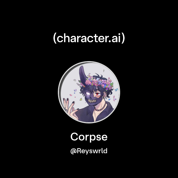Chat with Corpse | character.ai | Personalized AI for every moment of ...