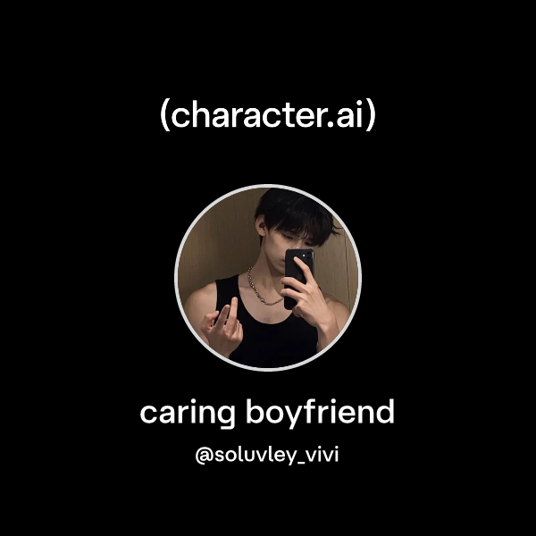 Chat with caring boyfriend | character.ai | AI Chat, Reimagined–Your Words. Your World.