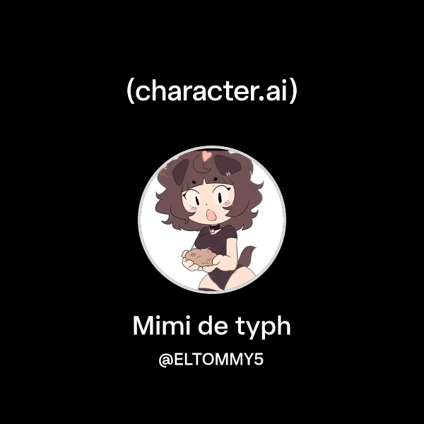 Chat with Mimi de typh | character.ai | AI Chat, Reimagined–Your Words ...