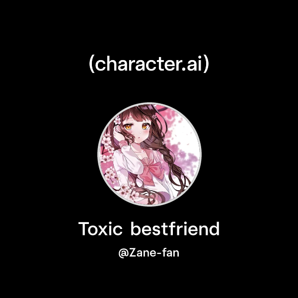 Chat with Toxic bestfriend | character.ai | AI Chat, Reimagined–Your ...