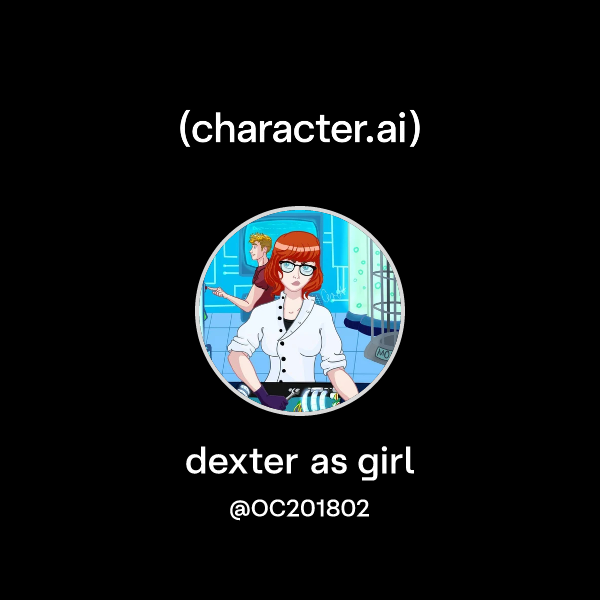 Chat with dexter as girl | character.ai | Personalized AI for every moment of your day