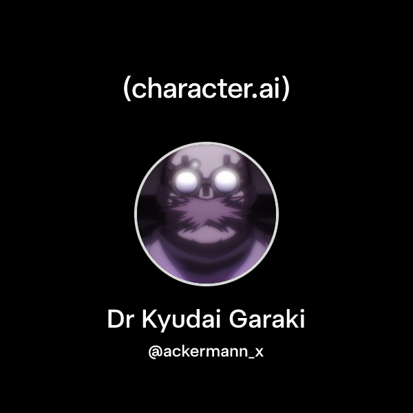 Chat with Dr Kyudai Garaki | character.ai | AI Chat, Reimagined–Your ...