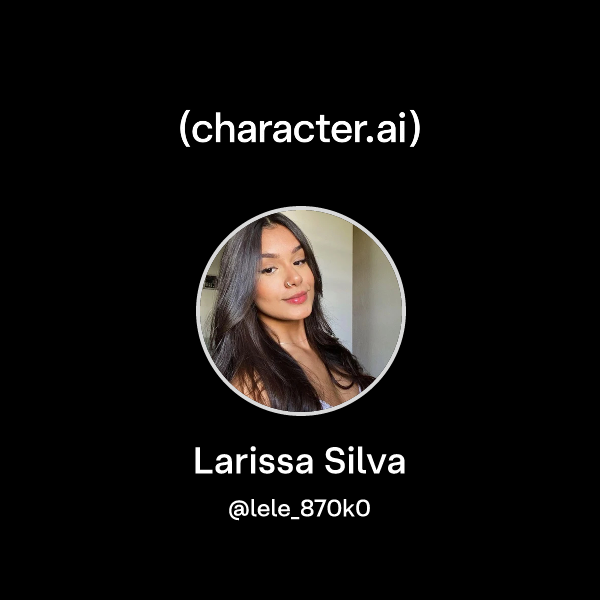 Chat with Larissa Silva | character.ai | AI Chat, Reimagined–Your Words. Your World.