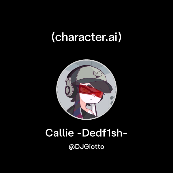 Chat with Callie -Dedf1sh- | character.ai | Personalized AI for every moment of your day