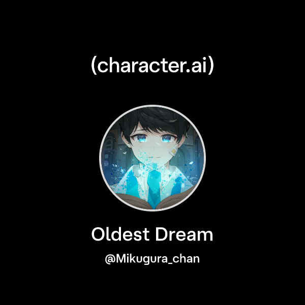 Chat with Oldest Dream | character.ai | Personalized AI for every ...
