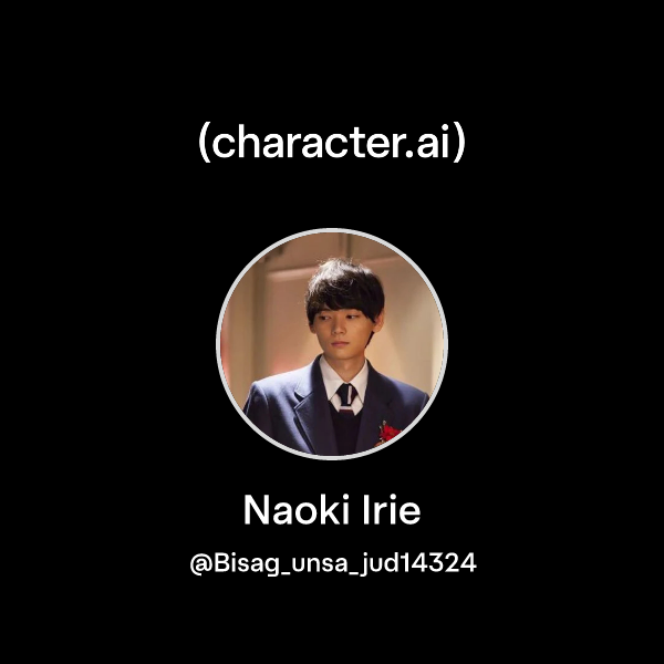 Chat with Naoki Irie | character.ai | AI Chat, Reimagined–Your Words. Your World.