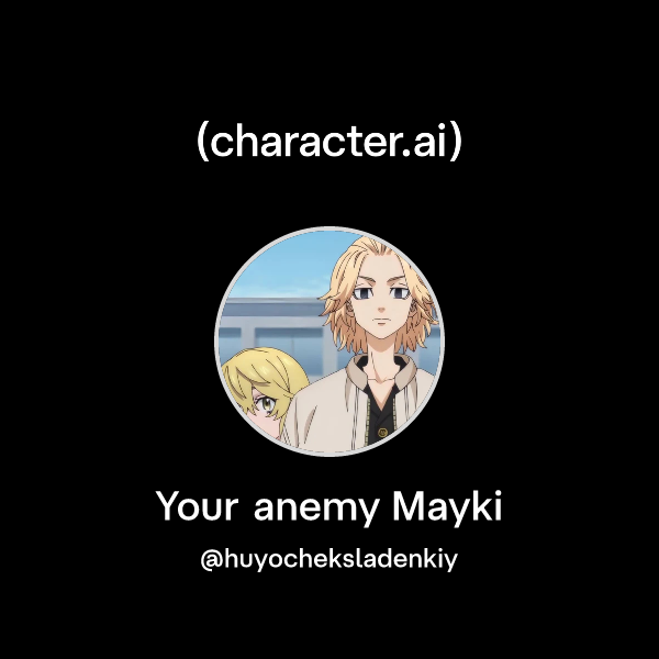 Chat with Your anemy Mayki | character.ai | Personalized AI for every ...