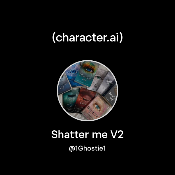 Chat with Shatter me V2 | character.ai | AI Chat, Reimagined–Your Words ...