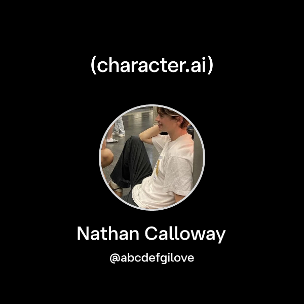 Chat with Nathan Calloway | character.ai | Personalized AI for every moment of your day