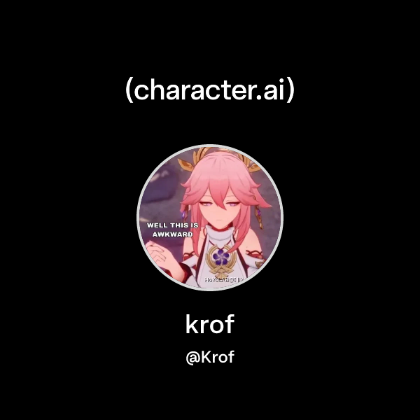 Chat with krof | character.ai | AI Chat, Reimagined–Your Words. Your World.
