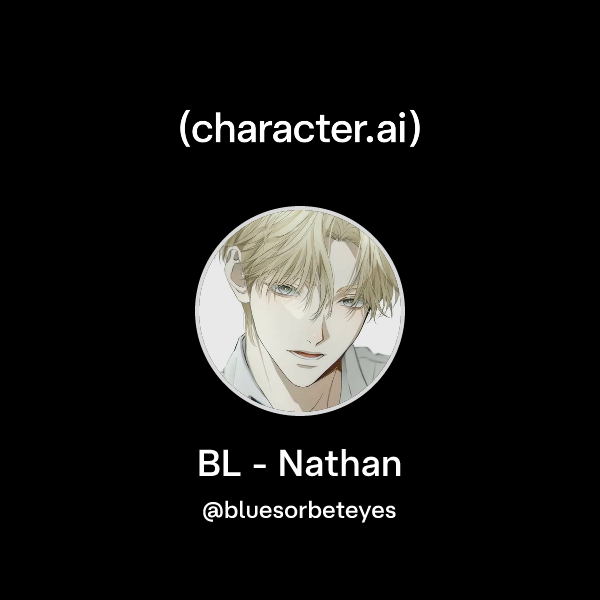 Chat with BL - Nathan | character.ai | AI Chat, Reimagined–Your Words. Your World.