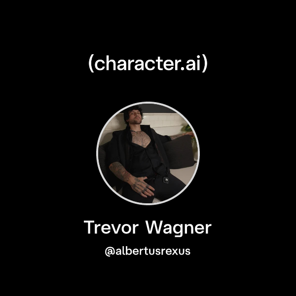 Chat with Trevor Wagner | character.ai | Personalized AI for every moment of your day