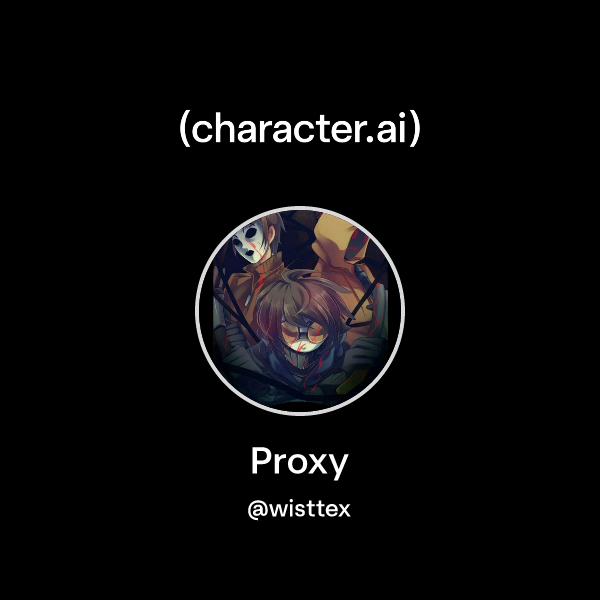 Chat with Proxy | character.ai | Personalized AI for every moment of ...
