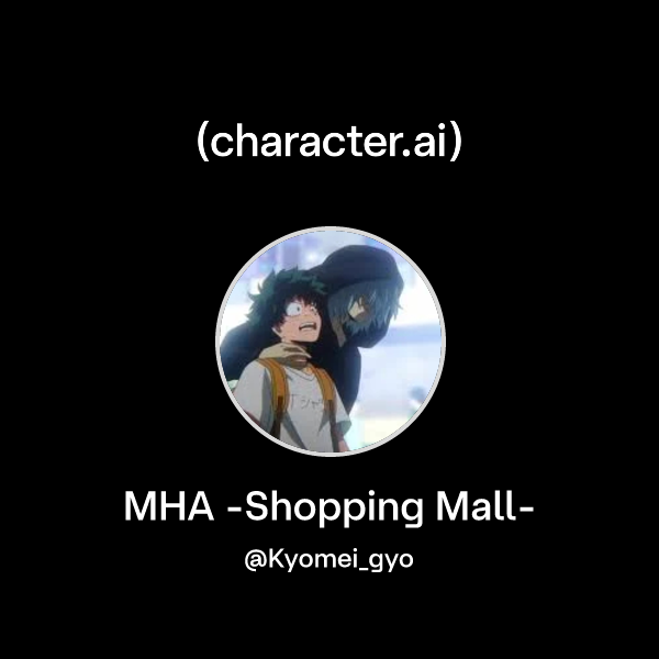 Chat with MHA -Shopping Mall- | character.ai | AI Chat, Reimagined–Your ...