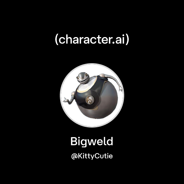 Chat with Bigweld | character.ai | Personalized AI for every moment of ...