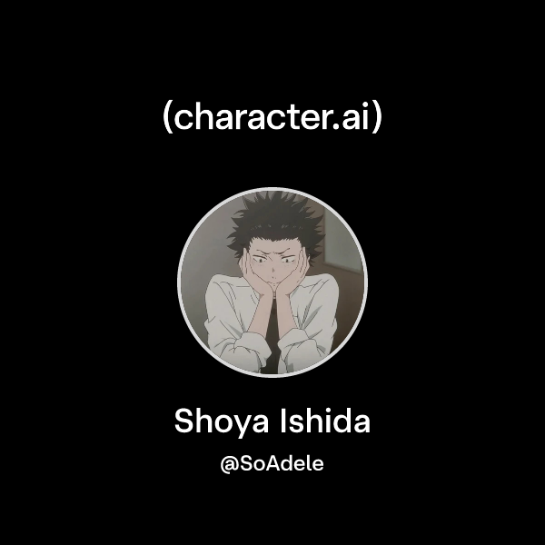 Chat with Shoya Ishida | character.ai | AI Chat, Reimagined–Your Words ...