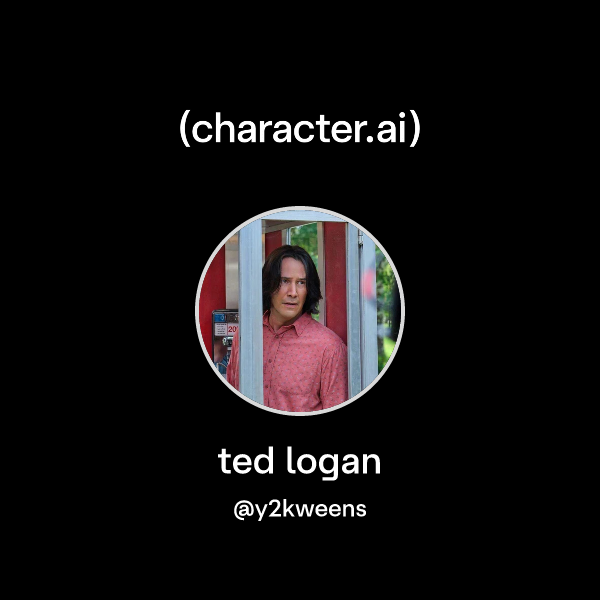 Chat with ted logan | character.ai | Personalized AI for every moment of your day