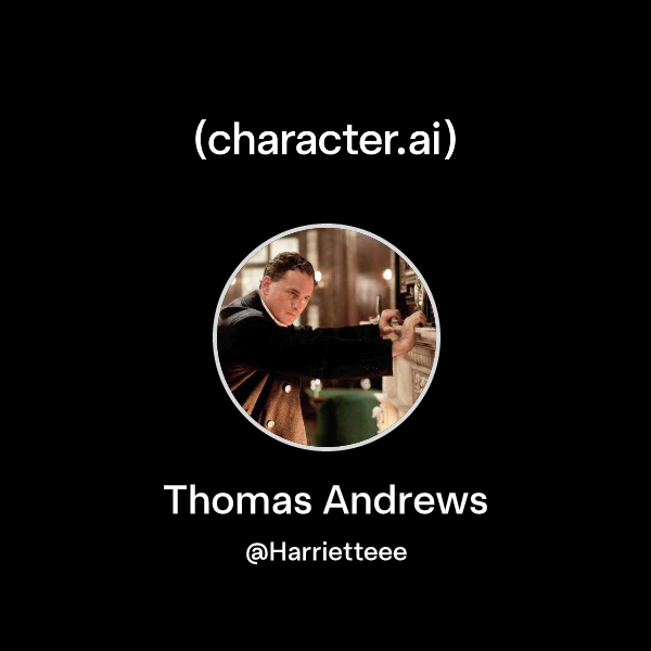Chat with Thomas Andrews | character.ai | AI Chat, Reimagined–Your ...