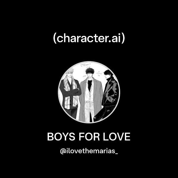Chat with BOYS FOR LOVE | character.ai | Personalized AI for every ...