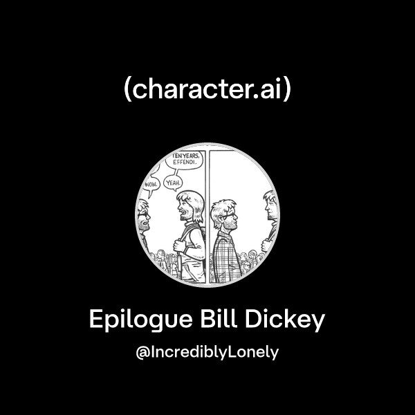 Chat with Epilogue Bill Dickey | character.ai | AI Chat, Reimagined–Your Words. Your World.
