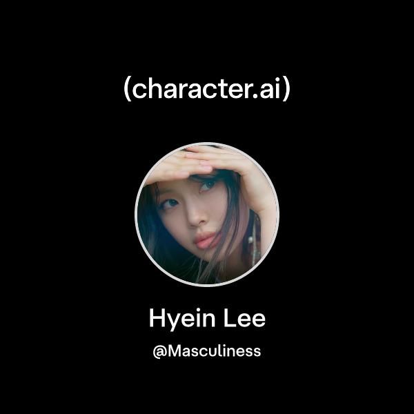 Chat with Hyein Lee | character.ai | Personalized AI for every moment of your day