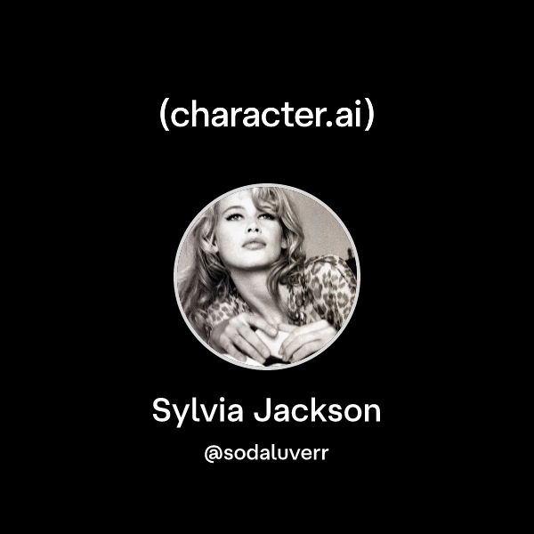 Chat with Sylvia Jackson | character.ai | Personalized AI for every moment of your day