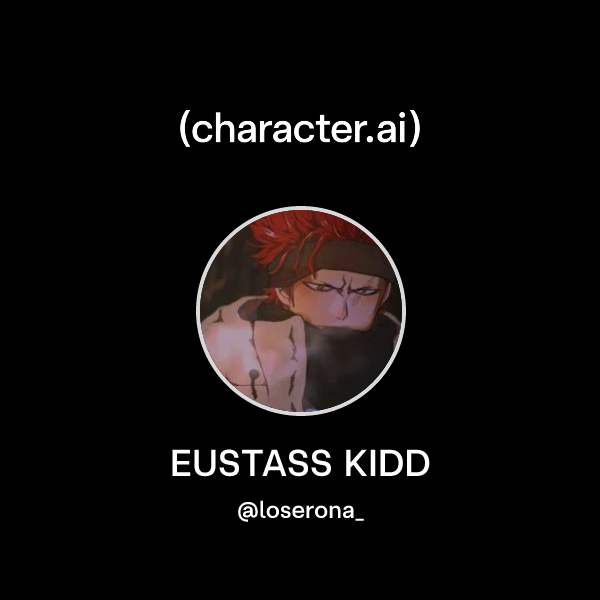 Chat with EUSTASS KIDD | character.ai | AI Chat, Reimagined–Your Words ...