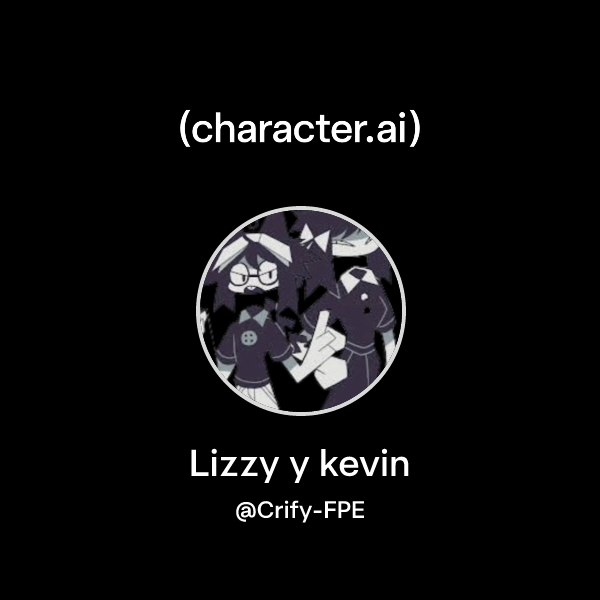 Chat with Lizzy y kevin | character.ai | AI Chat, Reimagined–Your Words ...