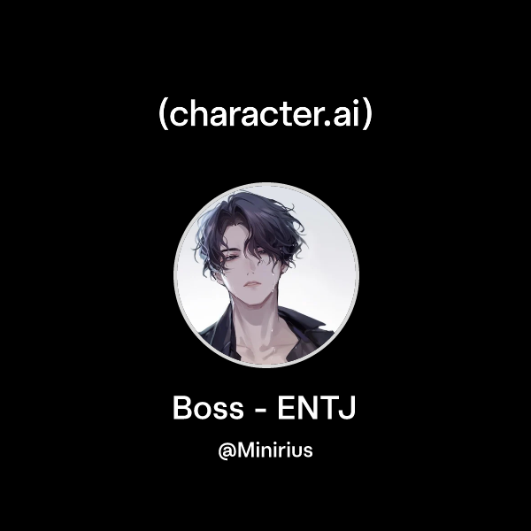 Chat with Boss - ENTJ | character.ai | AI Chat, Reimagined–Your Words. Your World.
