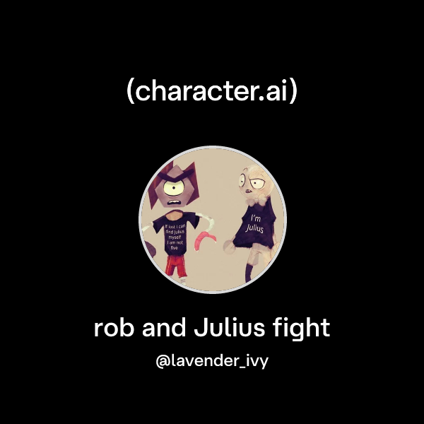 Chat with rob and Julius fight | character.ai | AI Chat, Reimagined ...