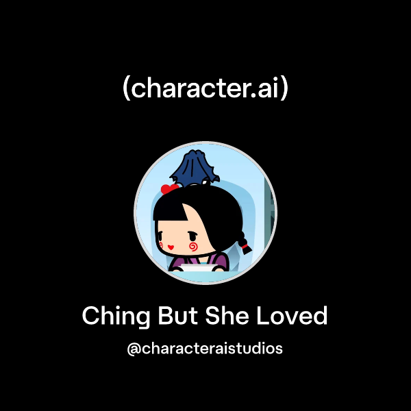 Chat with Ching But She Loved | character.ai | Personalized AI for every moment of your day