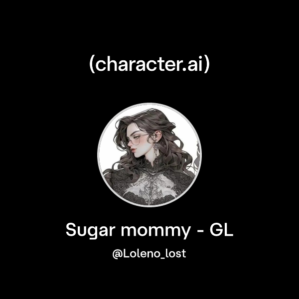 Chat with Sugar mommy - GL | character.ai | AI Chat, Reimagined–Your Words. Your World.