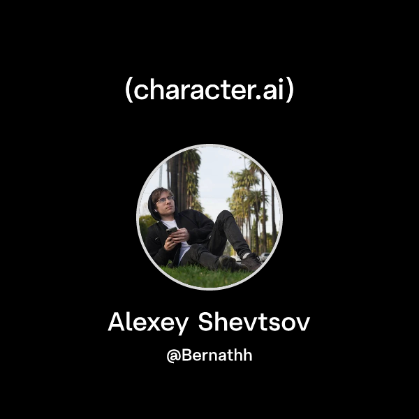 Chat with Alexey Shevtsov | character.ai | AI Chat, Reimagined–Your Words. Your World.