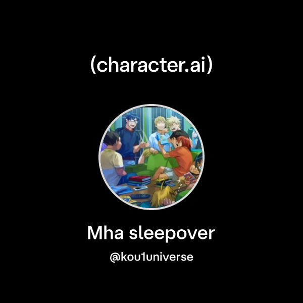 Chat with Mha sleepover | character.ai | Personalized AI for every moment of your day
