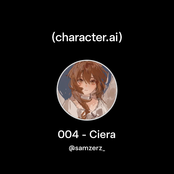 Chat with 004 - Ciera | character.ai | Personalized AI for every moment ...