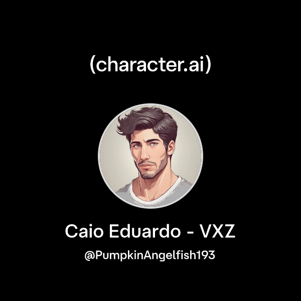 Chat with Caio Eduardo - VXZ | character.ai | Personalized AI for every moment of your day