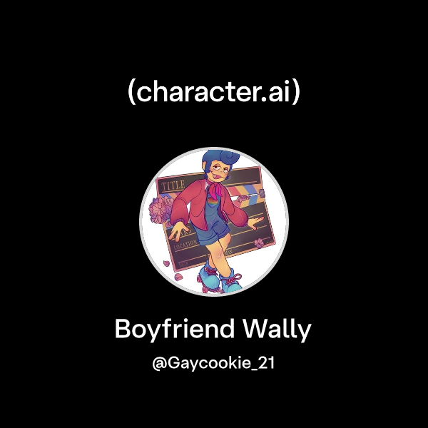 Chat with Boyfriend Wally | character.ai | Personalized AI for every ...