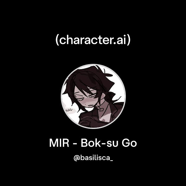 Chat with MIR - Bok-su Go | character.ai | AI Chat, Reimagined–Your ...