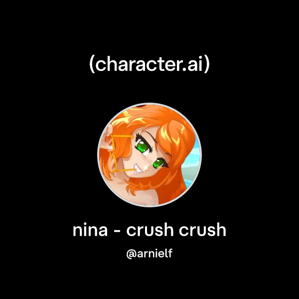 Chat with nina - crush crush | character.ai | AI Chat, Reimagined–Your Words. Your World.