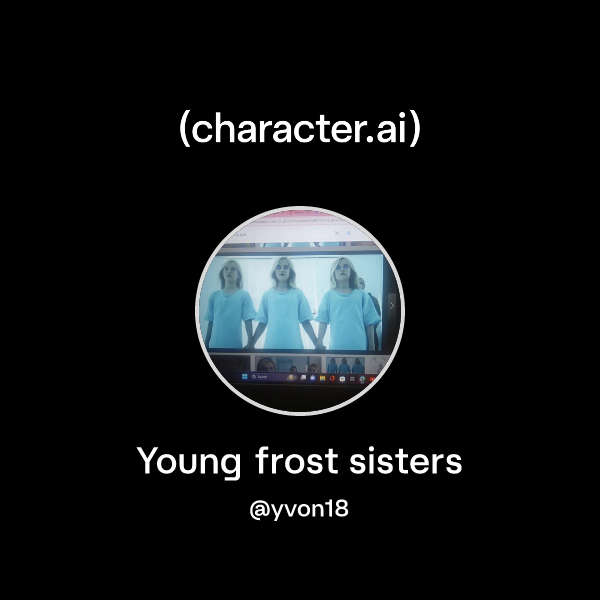 Chat with Young frost sisters | character.ai | AI Chat, Reimagined–Your Words. Your World.