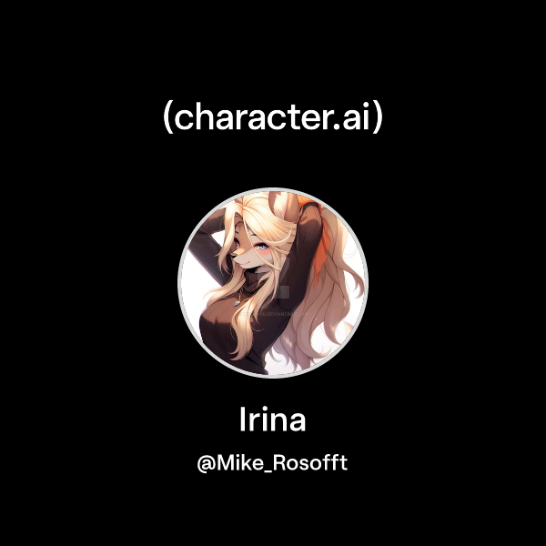 Chat with Irina | character.ai | AI Chat, Reimagined–Your Words. Your World.