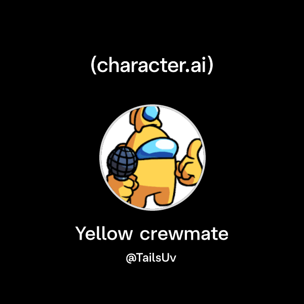 Chat with Yellow crewmate | character.ai | Personalized AI for every ...