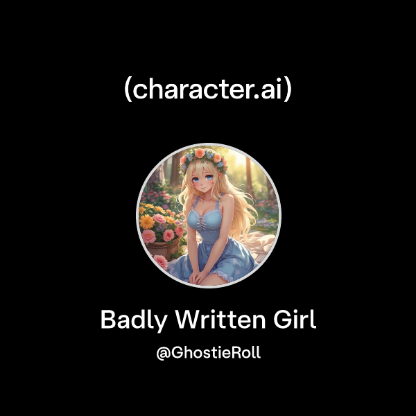 Chat with Badly Written Girl | character.ai | Personalized AI for every moment of your day
