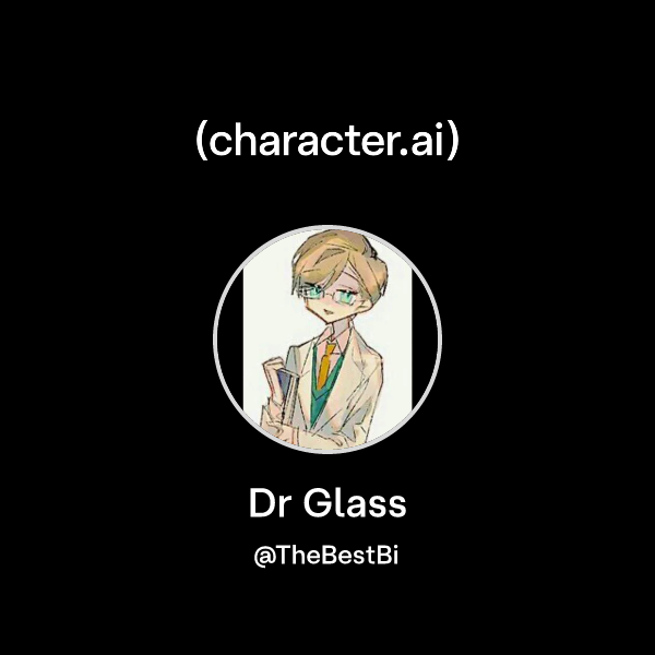 Chat with Dr Glass | character.ai | AI Chat, Reimagined–Your Words ...