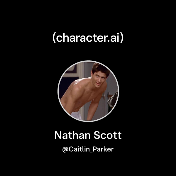 Chat with Nathan Scott | character.ai | AI Chat, Reimagined–Your Words. Your World.