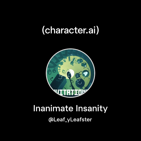 Chat with Inanimate Insanity | character.ai | AI Chat, Reimagined–Your Words. Your World.