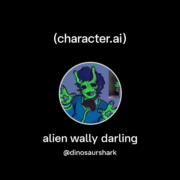 Chat with alien wally darling | character.ai | Personalized AI for ...