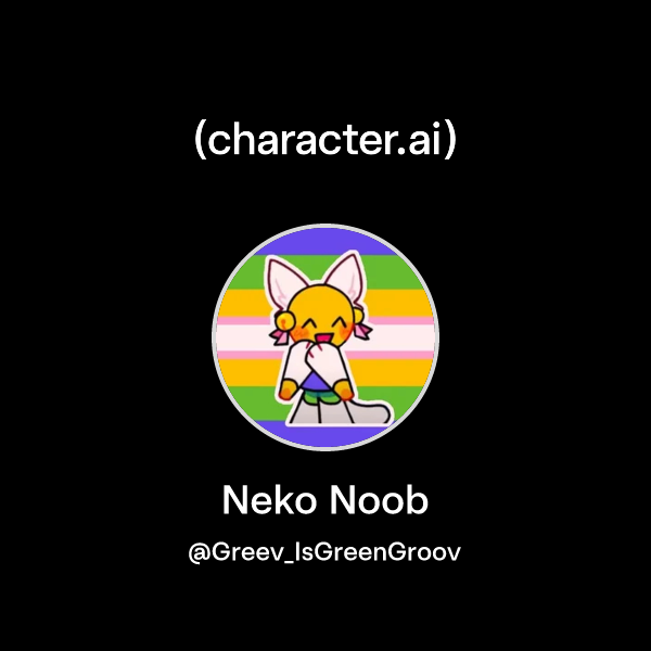 Chat with Neko Noob | character.ai | AI Chat, Reimagined–Your Words. Your World.